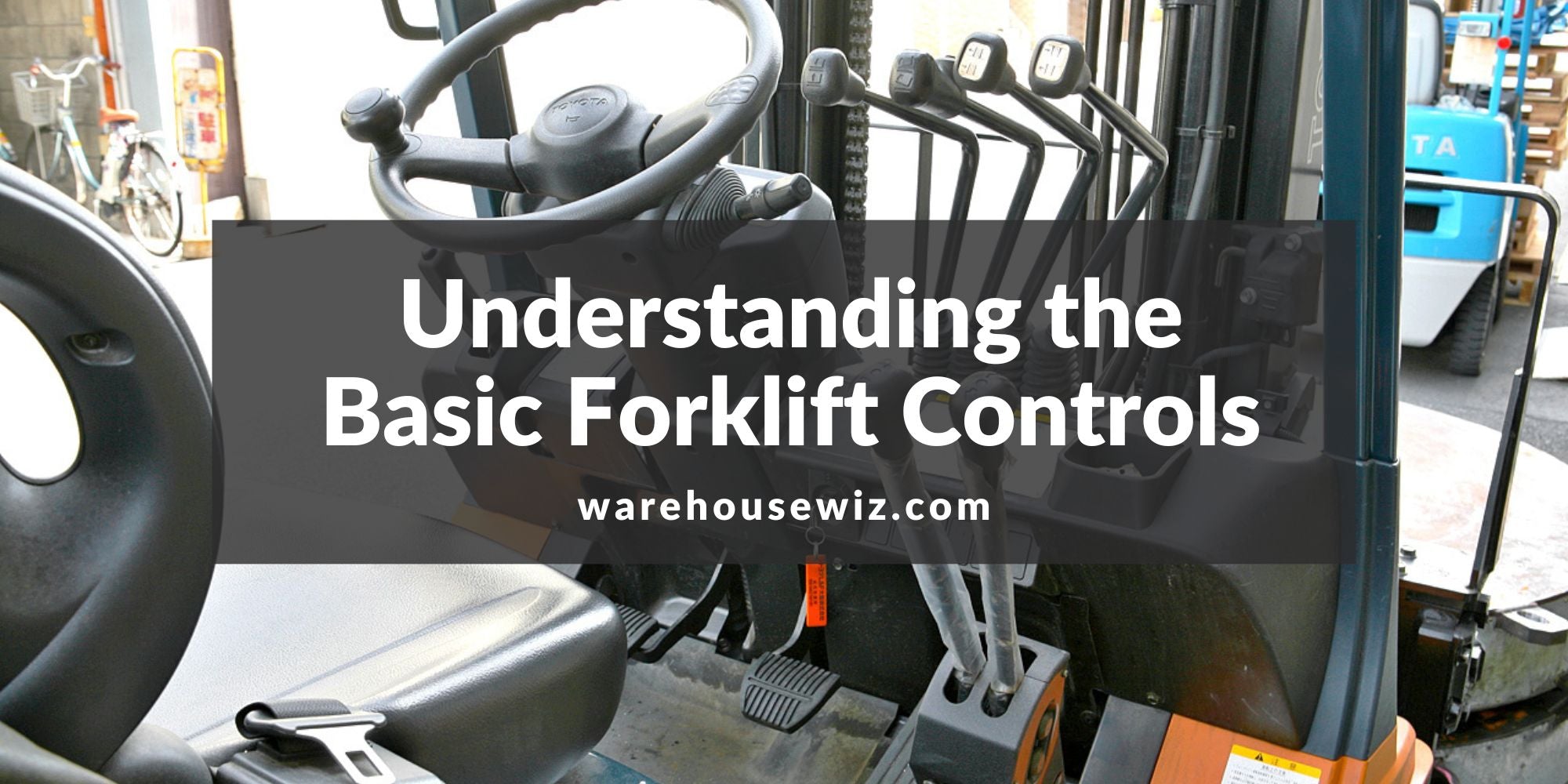 Understanding the Basic Forklift Controls - Quick Guide
