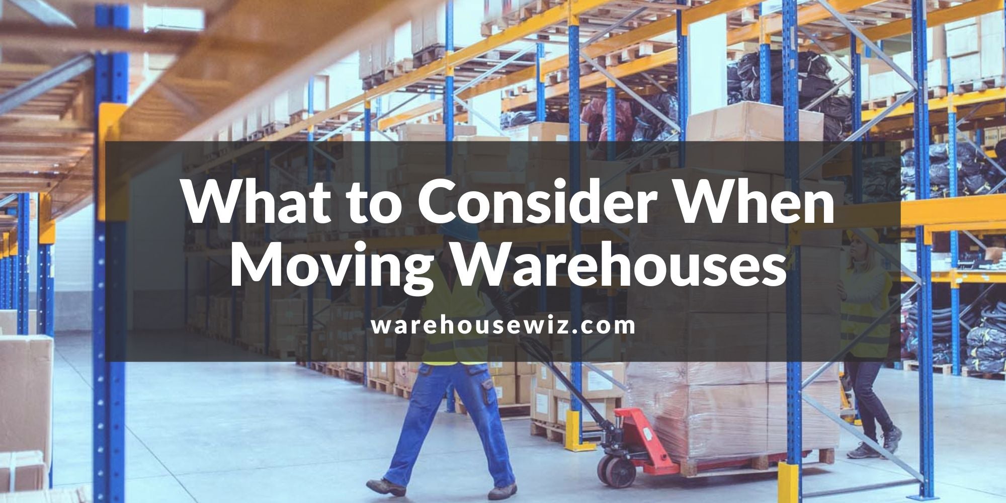 What to Consider When Moving Warehouses - Quick Guide