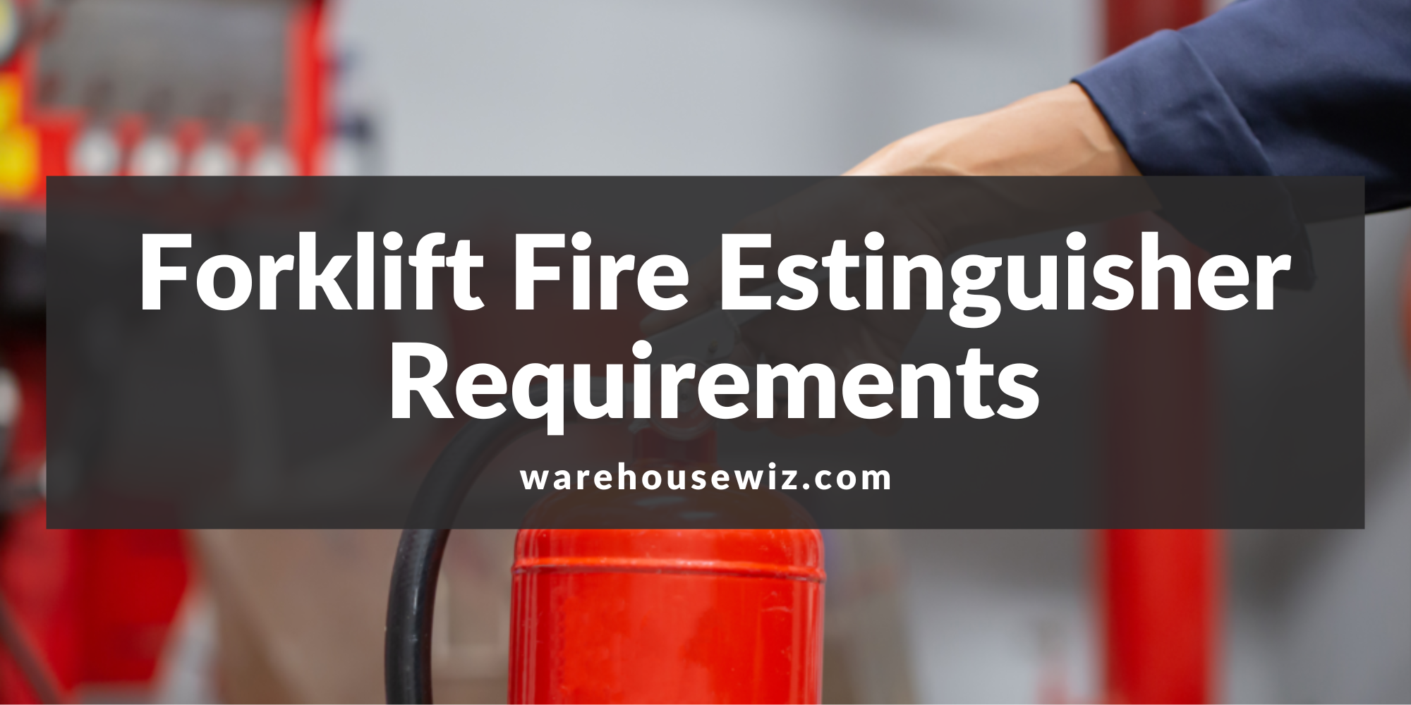 Forklift Fire Extinguisher Requirements Ontario (Canada)