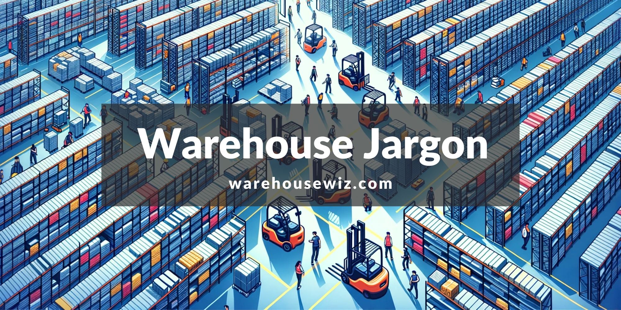 Unusual Warehouse Jargon - Words Warehouse People Use